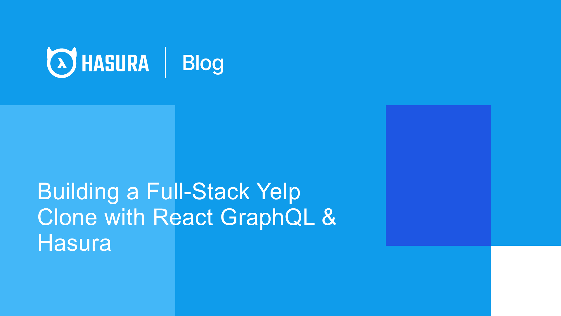 Building a Full-Stack Yelp Clone with React, GraphQL & Hasura Building a Full-Stack Yelp Clone with React, GraphQL & Hasura